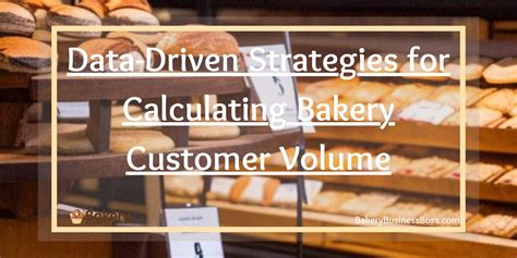 Data Driven Strategies For Calculating Bakery Customer Volume Bakery Business Boss