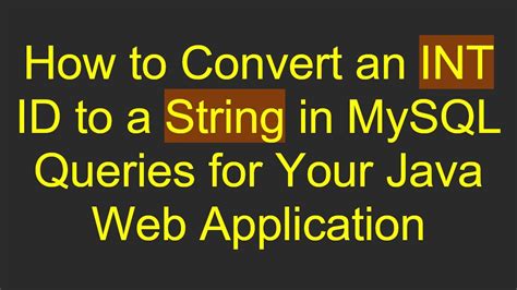 How To Convert An Int Id To A String In Mysql Queries For Your Java Web Application Youtube