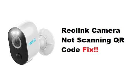 6 Things To Know About Reolink Camera Is Not Scanning Qr Code Diy