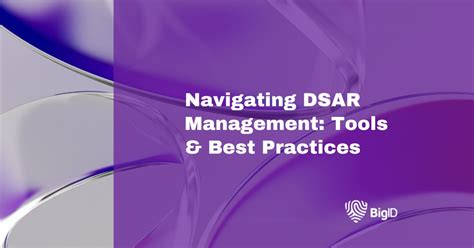 Navigating Dsar Management Tools And Best Practices Bigid