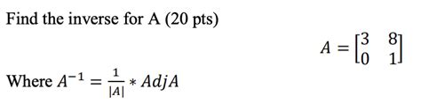 solved find the inverse for a 20 pts a [i] 1 where a 1