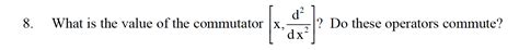 Solved What Is The Value Of The Commutator X D 2 Dx 2 Do Chegg Com