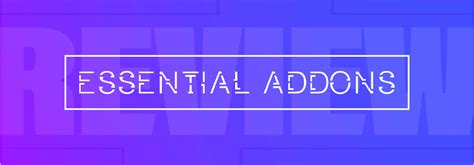 Essential Addons Review Is It The Best Addons For Elementor