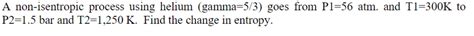 Solved A Non Isentropic Process Using Helium Gamma53