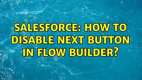Salesforce How To Disable Next Button In Flow Builder 2 Solutions