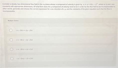 Solved Consider A Steady Two Dimensional Flow Field In The Chegg