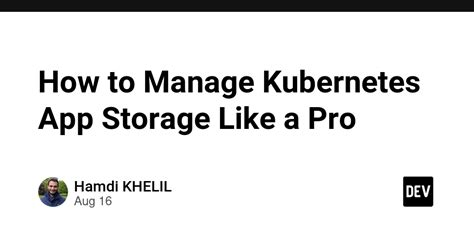 How To Manage Kubernetes App Storage Like A Pro 📁 Dev Community