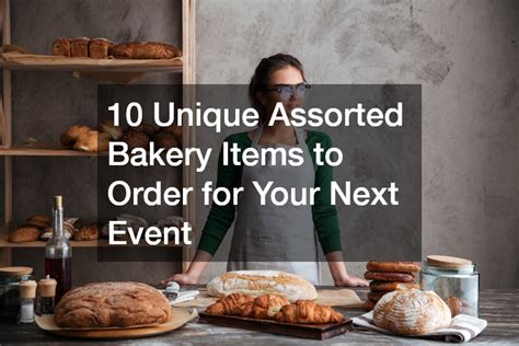 10 Unique Assorted Bakery Items To Order For Your Next Event Mill And