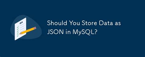 你應該在 mysql 中將資料儲存為 json 嗎？ mysql教程 php中文網