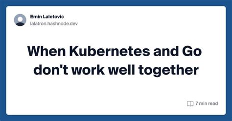 Devops Garage On Linkedin When Kubernetes And Go Dont Work Well Together
