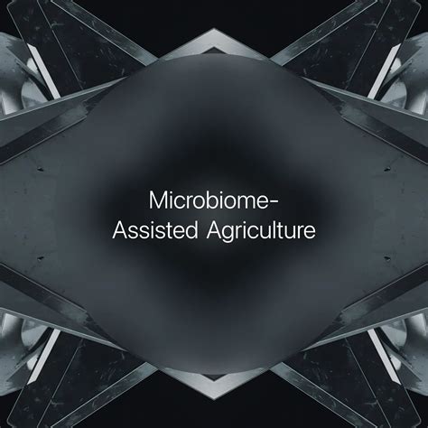 Microbiome Assisted Agriculture → Term