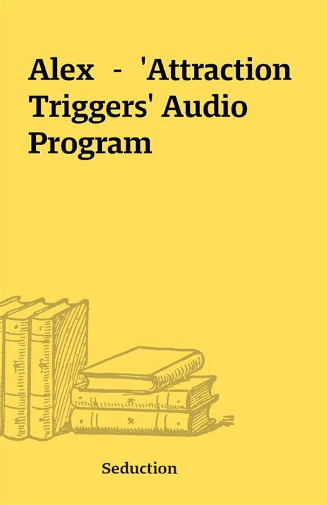 alex ‘attraction triggers audio program shareknowledge central