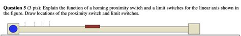 Solved Question 5 3 Pts Explain The Function Of A Homing Proximity