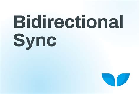 Bidirectional Sync What It Is And Why It Matters