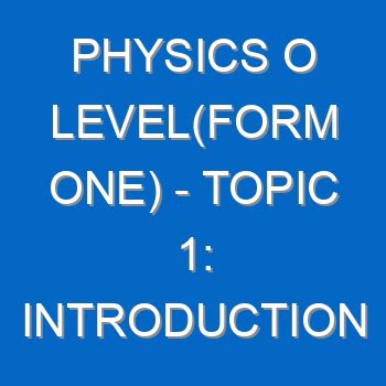 PHYSICS O LEVEL FORM ONE NOTES TOPIC 1 INTRODUCTION TO PHYSICS EcoleBooks