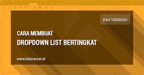 Cara Membuat Dropdown List Bertingkat Pada Excel Kelas Excel