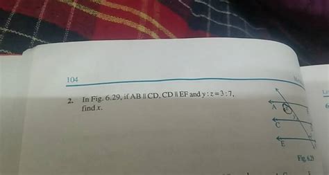 1042 In Fig 6 29 If Ab∥cd Cd∥ef And Y Z 3 7 Find X Fig 62 Filo