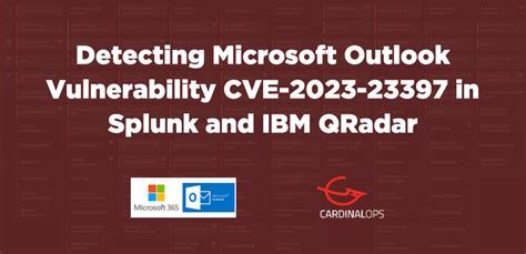 Detecting Microsoft Outlook Vulnerability Cve 2023 23397 In Splunk Ibm Qradar And Microsoft Sentinel