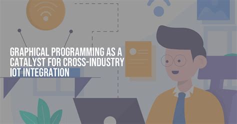Graphical Programming As A Catalyst For Cross Industry Iot Integration