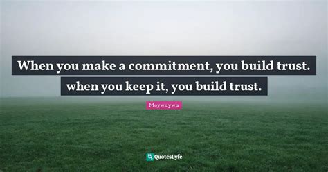 When You Make A Commitment You Build Trust When You Keep It You Bui