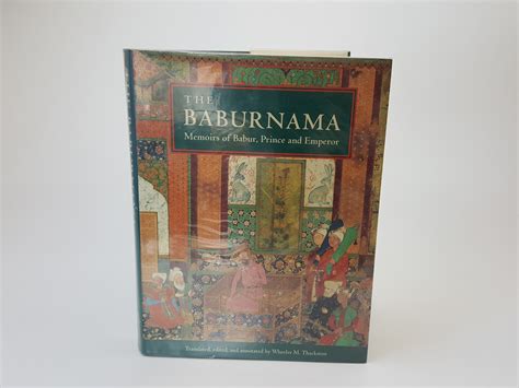 The Baburnama Memoirs Of Babur Prince And Emperor By Thackston
