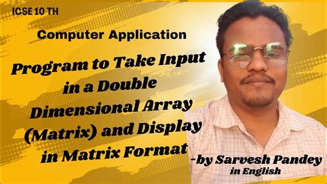 Icse 10 Program To Take Input In A Double Dimensional Array Matrix And Display In Matrix