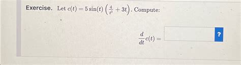 solved exercise let c t 5sin t 4t3 3t ﻿compute ddtc t