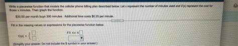 Write A Piecewise Function That Models The Cellular Phone Billing Plan Described Below Let X