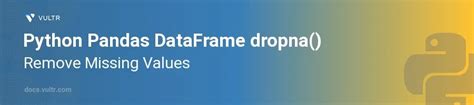 Python Pandas DataFrame Dropna Remove Missing Values Vultr Docs