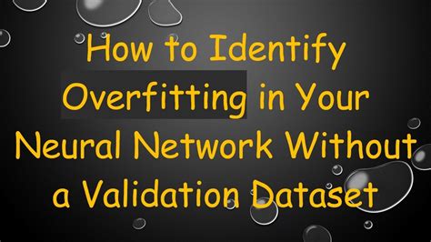 How To Identify Overfitting In Your Neural Network Without A Validation Dataset Youtube
