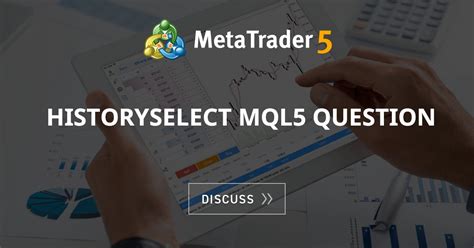 Historyselect Mql5 Question Strategy Tester General Mql5