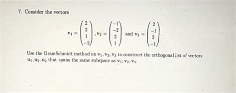 Solved 7 Consider The Vectors Use The Gramschmidt Method On