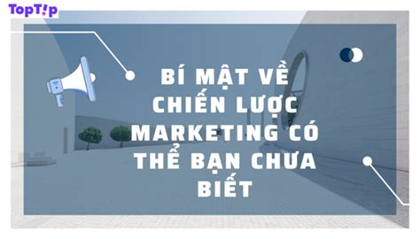 TopTip Bí Mật Trong Chiến Lược Marketing Mà Bạn Có Thể Chưa Biết Sách Của Tôi