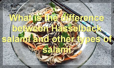 A Comprehensive Guide To Hasselback Salami Everything You Need To Know