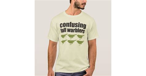 Confusing Fall Warblers T Shirt Zazzle