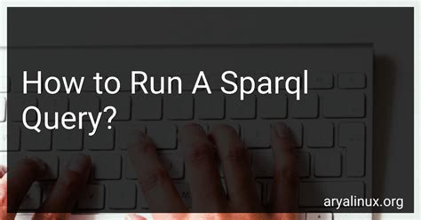 how to run a sparql query in 2024