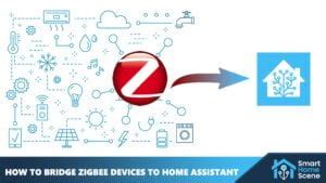 How To Bridge Zigbee With Home Assistant SmartHomeScene