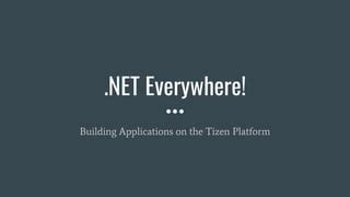 NET Everywhere Building Applications On The Tizen Platform PPT