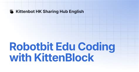 Robotbit Edu Coding With Kittenblock Kittenbot Hk Sharing Hub English