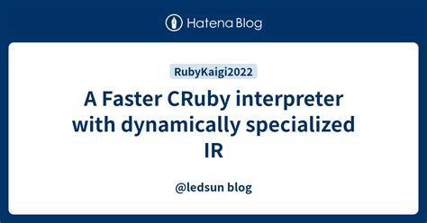 a faster cruby interpreter with dynamically specialized ir ledsun blog