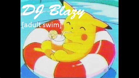 Chilling In The Pool Ft Pikachu Adult Swim Dj Blazy Youtube