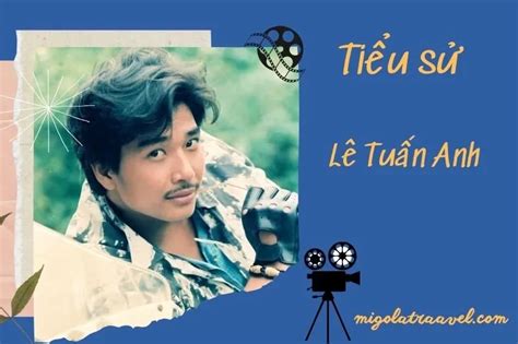 Tiểu Sử Diễn Viên Lê Tuấn Anh Sự Nghiệp Và Những Vai Diễn để đời