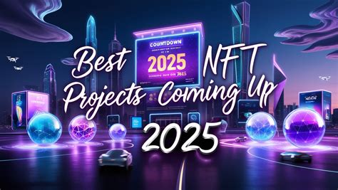 9 Best Nft Projects Coming Up In 2025