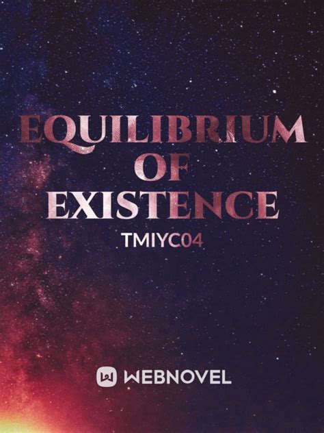 Equilibrium Of Existence Tmiyc04 Webnovel