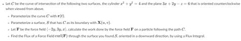 Solved Let C ﻿be The Curve Of Intersection Of The Following