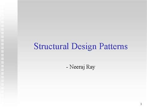 Structural Design Patterns Neeraj Ray 1 Structural Patterns