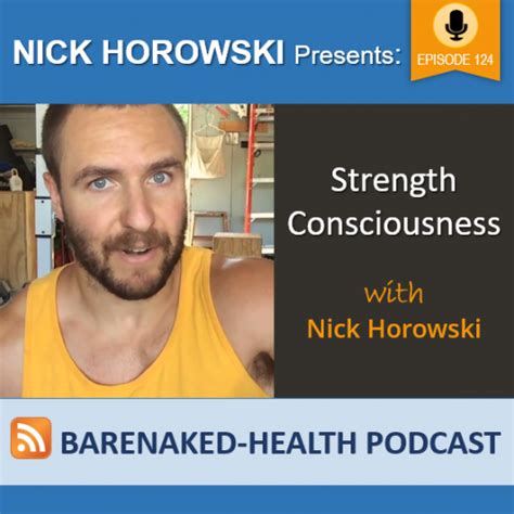 Strength Consciousness With Nick Horowski Bare Naked Health Podcast