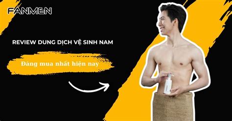 Review Dung Dịch Vệ Sinh Nam Top 5 Trên Thị Trường Hiện Nay