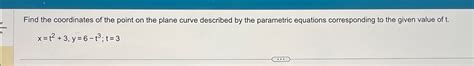 Solved Find The Coordinates Of The Point On The Plane Curve