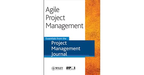 Agile Project Management Essentials From The Project Management Journal Book